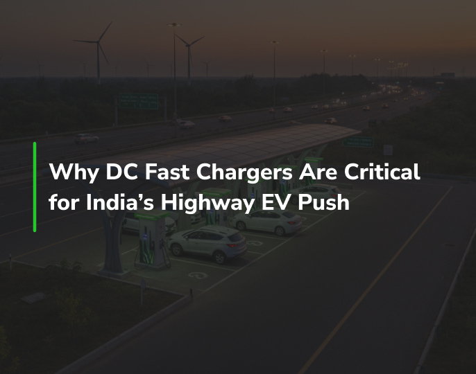 Why DC Fast Chargers Are Critical for India’s Highway EV Push